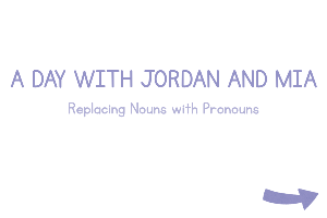 A Day with Jordan and Mia: Replacing Nouns with Pronouns - Boom Cards