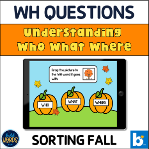 Fall WH Questions WHO WHAT WHERE Picture Sort - Boom Cards